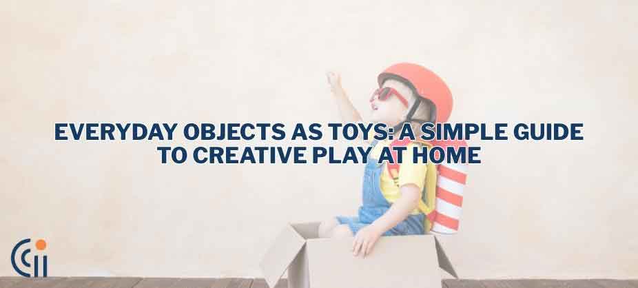 Everyday Objects as Toys: Creative Play at Home - Circle City ABA